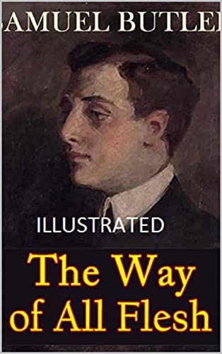 The Way of All Flesh Illustrated: The Way of All Flesh Illustrated by ...