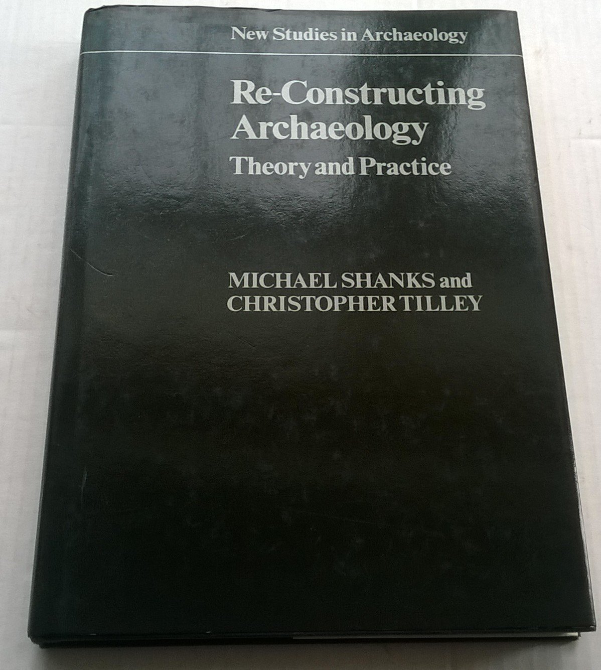 Re-Constructing Archaeology: Theory and Practice by Michael Shanks ...