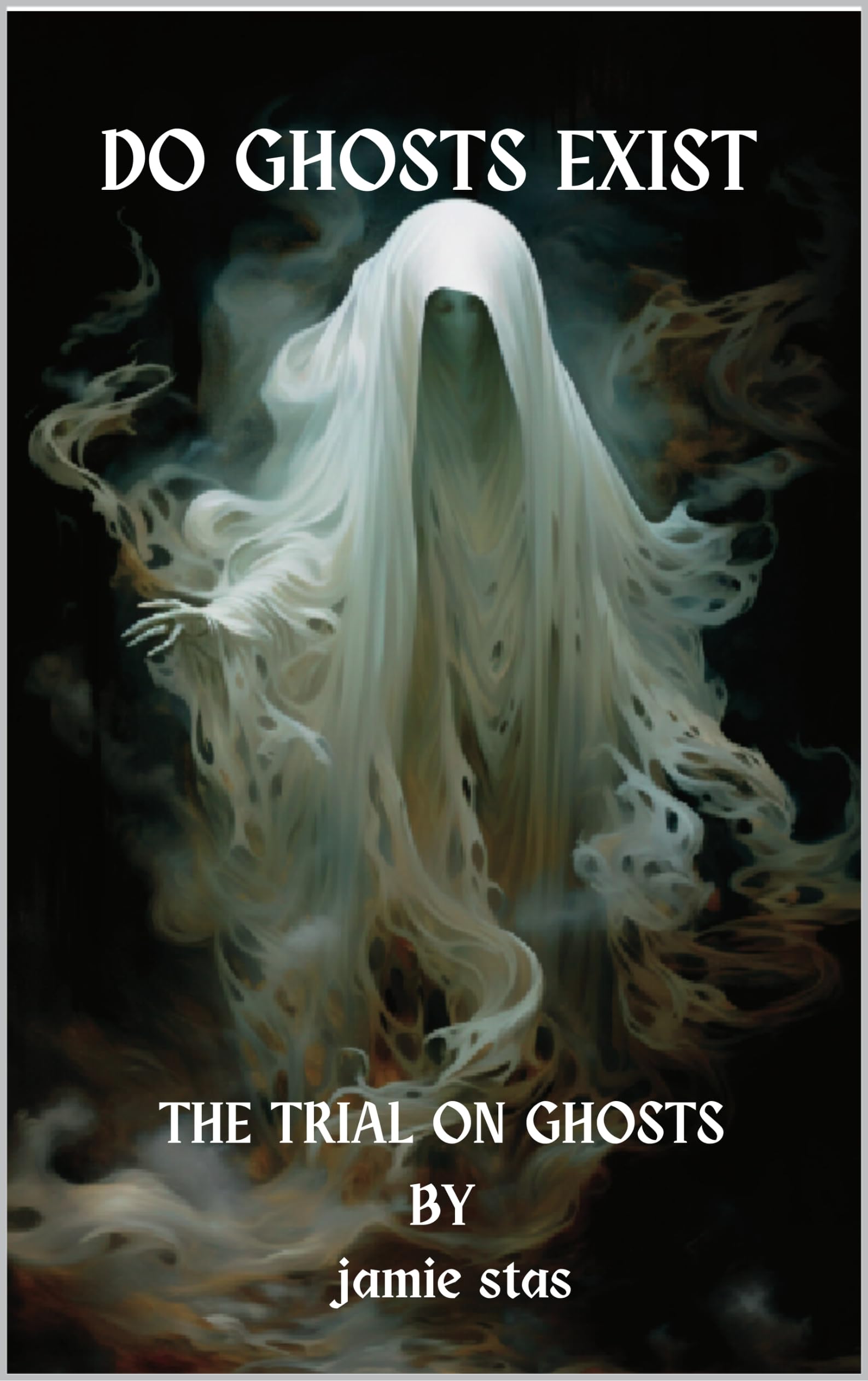 Do Ghosts Exist: The Trial on Ghosts by Jamie Stas | Goodreads