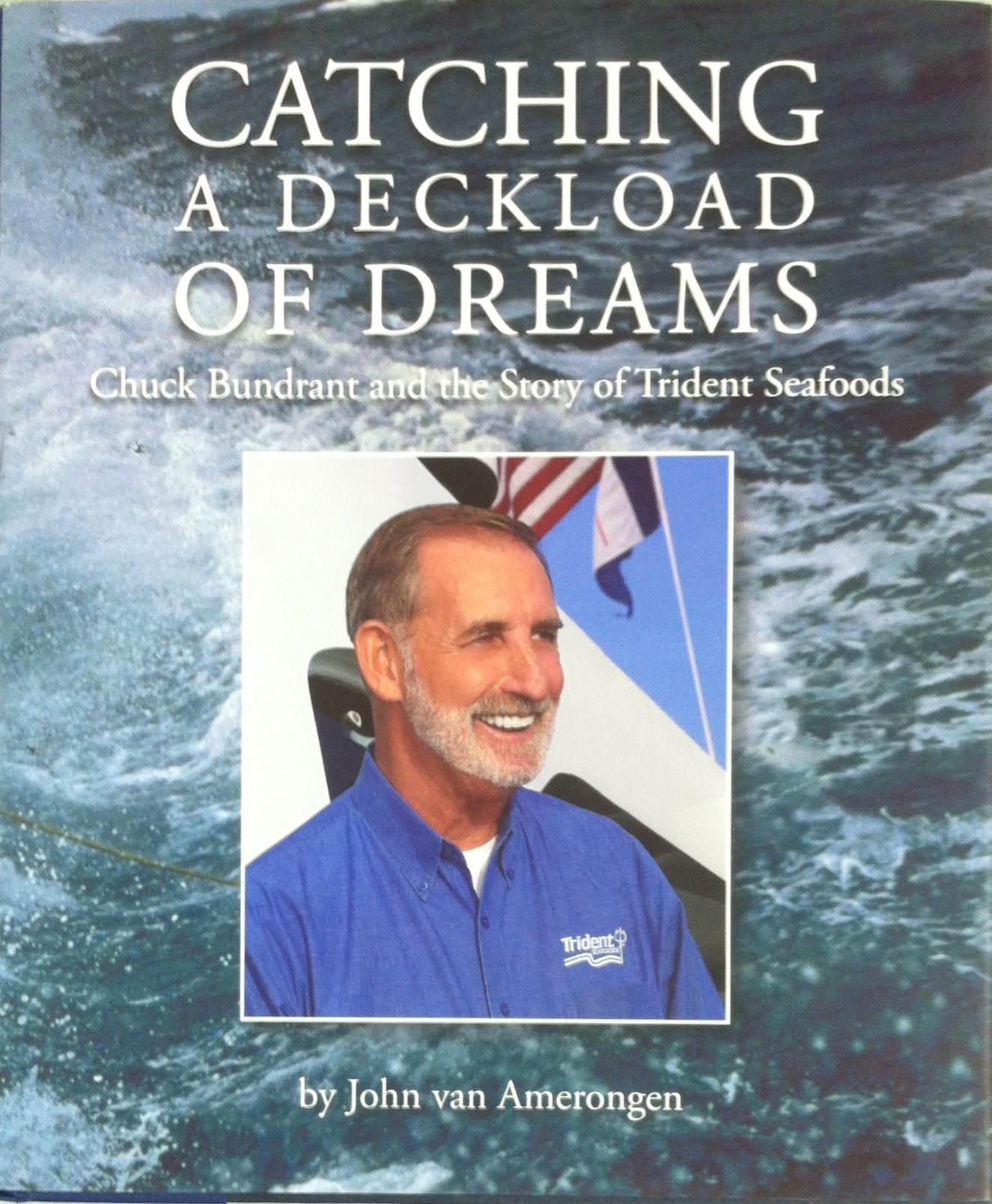 Catching a Deckload of Dreams - Chuck Bundrant and the Story of Trident ...