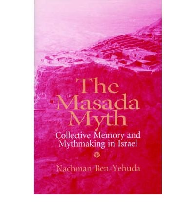 [(The Masada Myth: Collective Memory and Mythmaking in Israel)] [Author ...