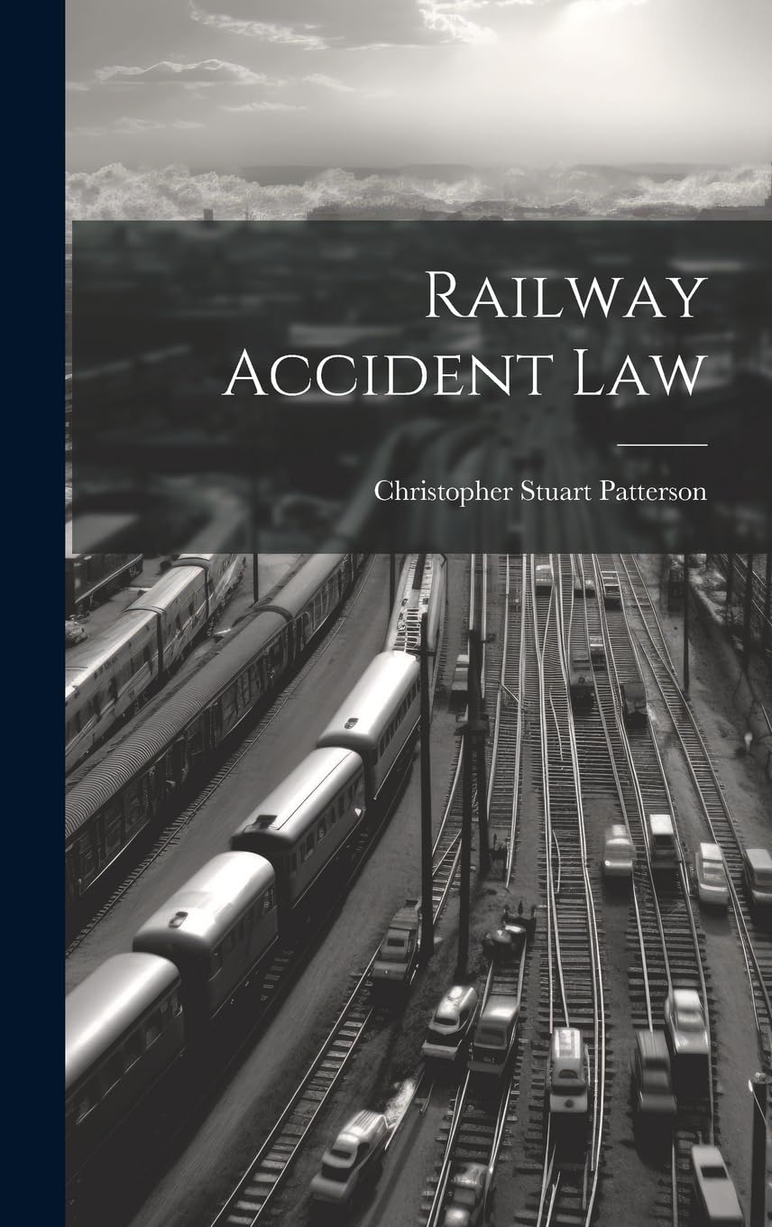 Railway Accident Law by Christopher Stuart Patterson | Goodreads