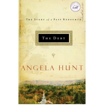 The Debt: The Story of a Past Redeemed by Angela Elwell Hunt | Goodreads