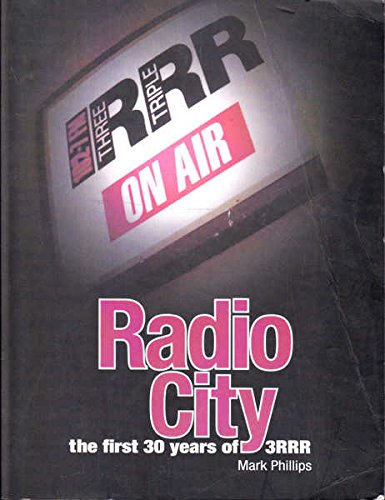 Radio City : The First 30 Years of 3RRR. by Mark Phillips | Goodreads