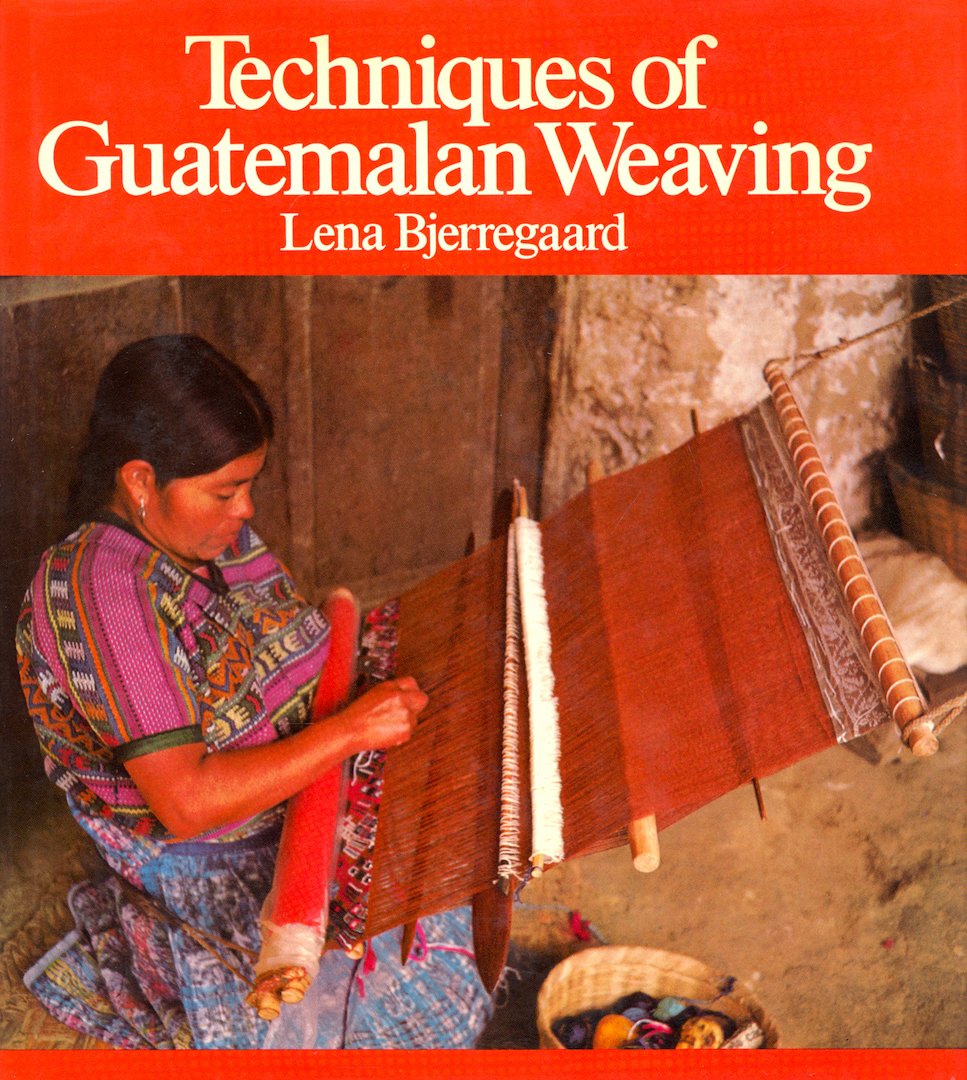 Techniques of Guatemalan Weaving by Lena Bjerregaard | Goodreads