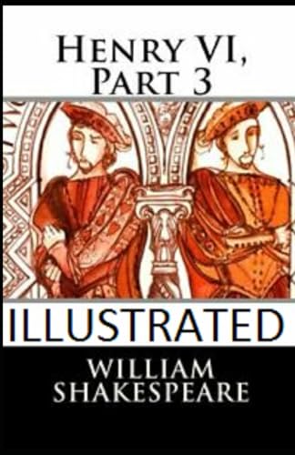 Henry VI, Part 3 Illustrated: Henry VI, Part 3 Illustrated by William ...