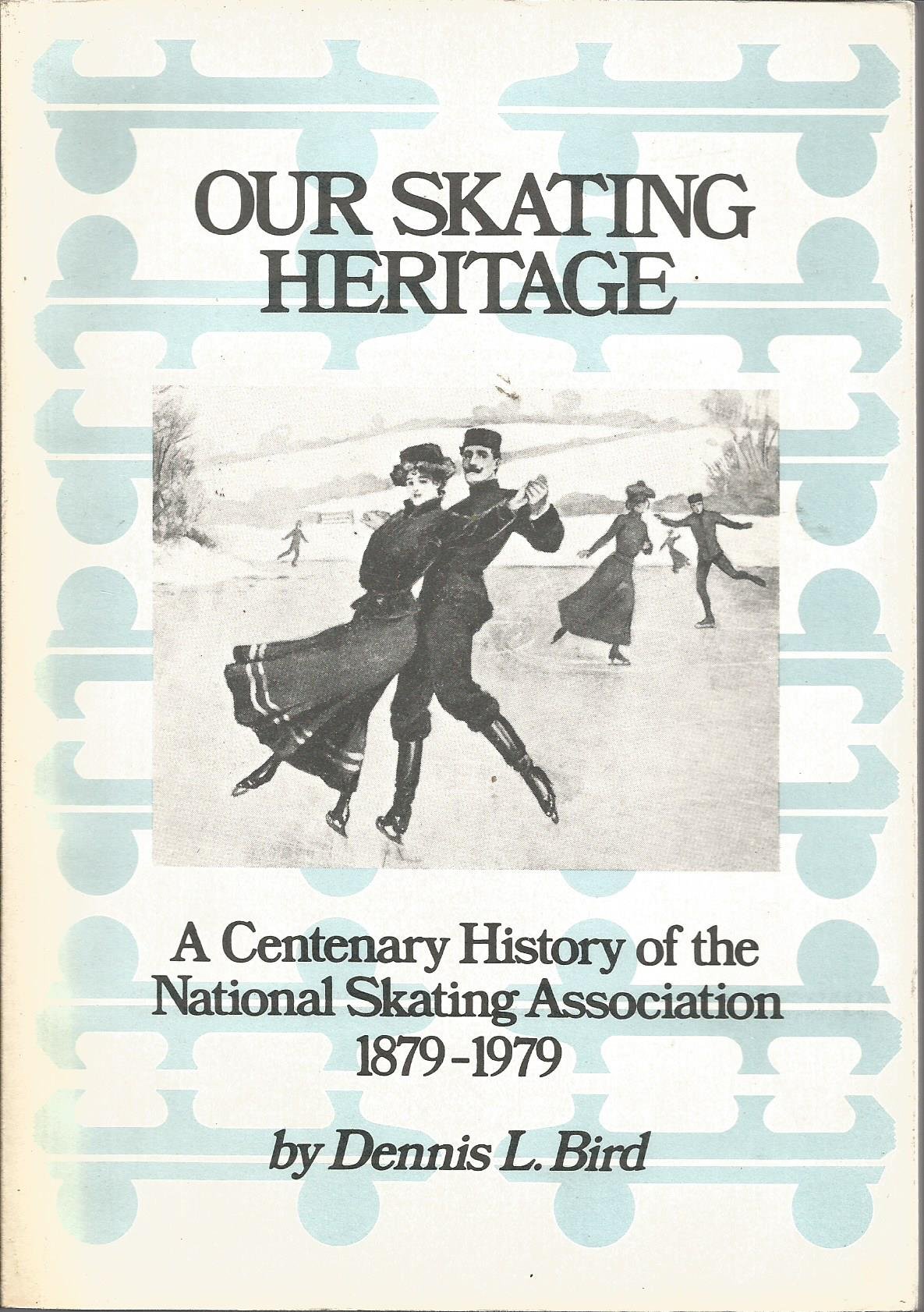 Our Skating Heritage: A Centenary History of the National Skating ...
