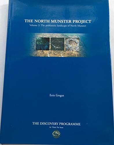 The North Munster Project: Volume 2 - The Prehistoric Landscape of ...