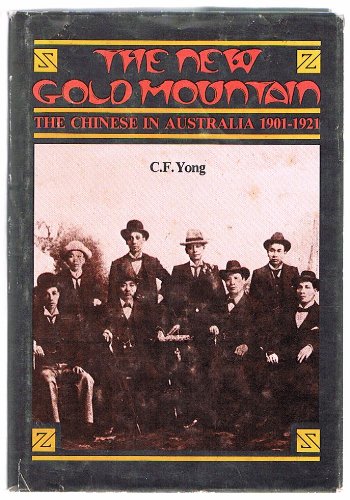 The new gold mountain: The Chinese in Australia, 1901-1921 by C.F. Yong ...