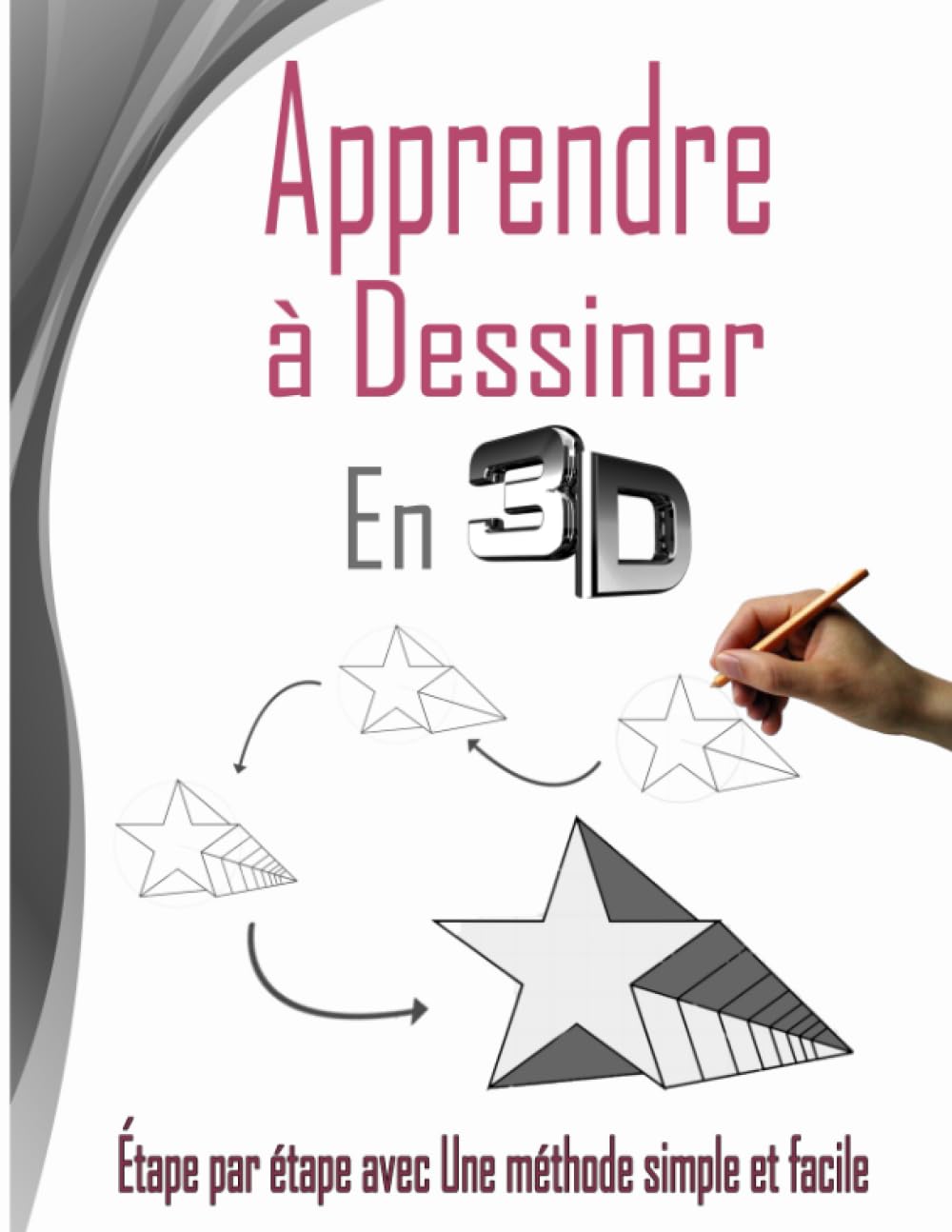 Apprendre à dessiner en 3D: Un livre de dessin 3d étape par étape pour ...