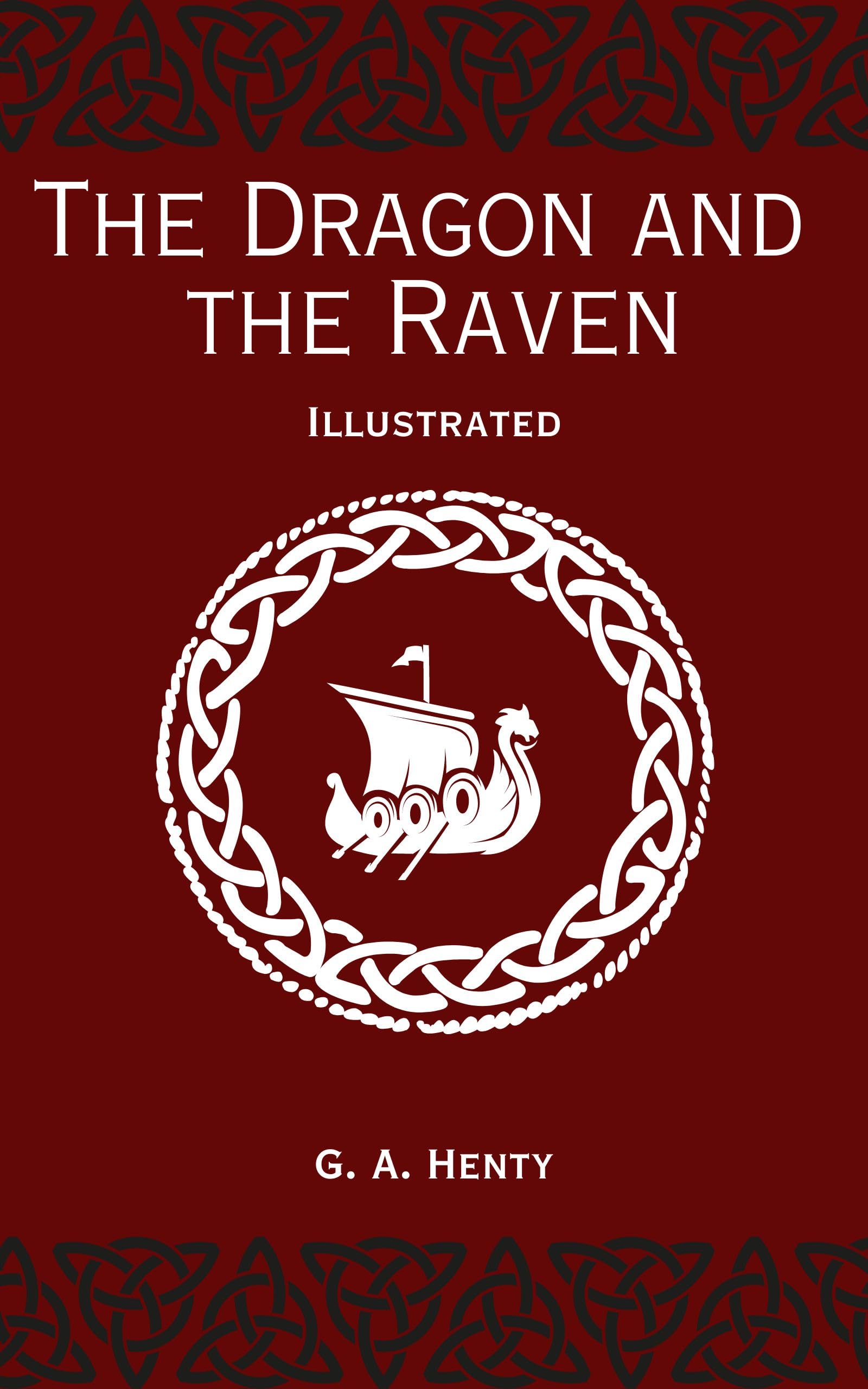The Dragon and the Raven: Illustrated by G.A. Henty | Goodreads