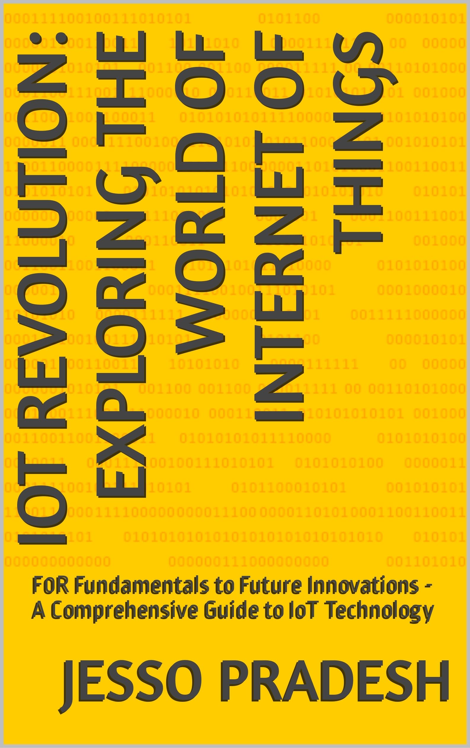 Iot Revolution Exploring The World Of Internet Of Things From Fundamentals To Future