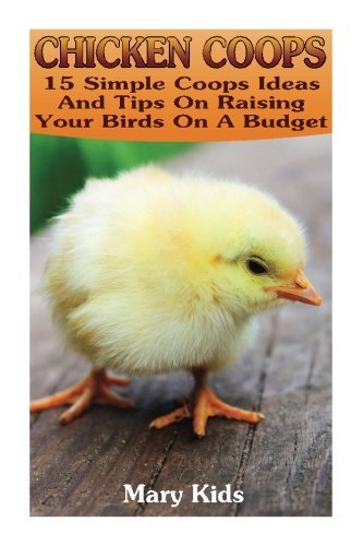 Chicken Coops: 15 Simple Coops Ideas And Tips On Raising Your Birds On ...