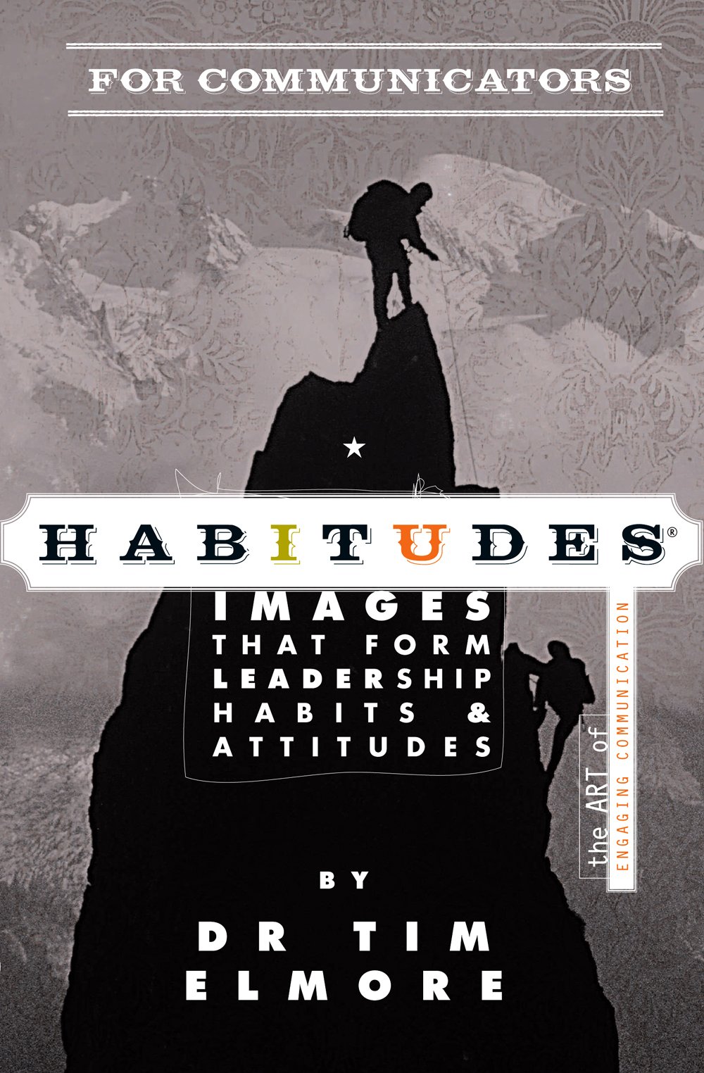Habitudes for Communicators: The Art of Engaging Communication ...