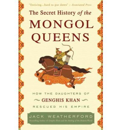 [The Secret History of the Mongol Queens: How the Daughters of Genghis ...