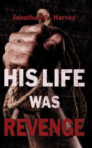His Life Was Revenge by Jonathan S. Harvey by Jonathan S. Harvey ...