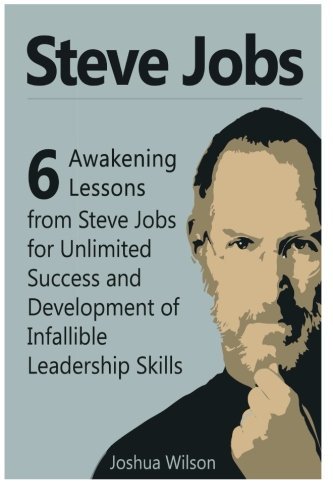 Steve Jobs: Awakening Lessons from Steve Jobs for Unlimited Success and ...