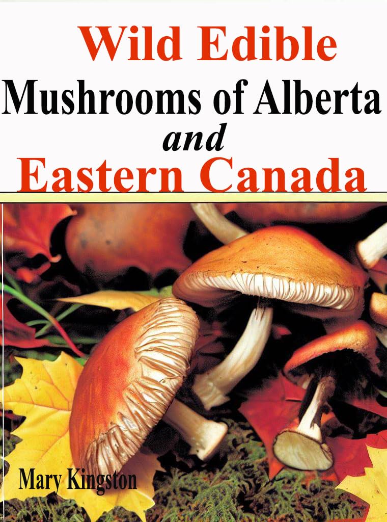 Wild Edible Mushrooms of Alberta and Eastern Canada: Newbie ...