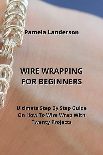Wire Wrapping for Beginners: Ultimate Step By Step Guide On How To Wire ...