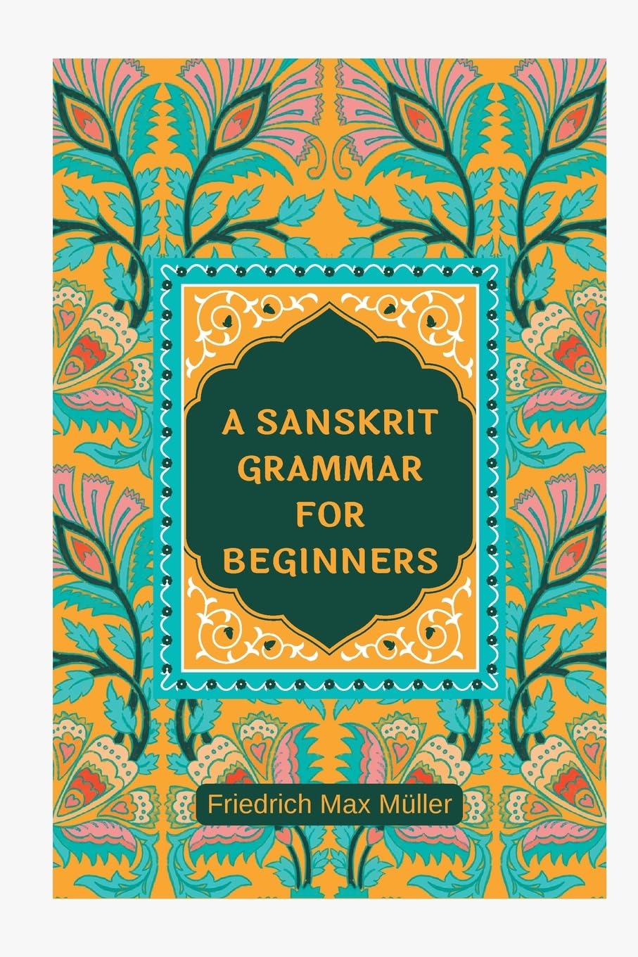 A Sanskrit Grammar for Beginners by F. Max Müller | Goodreads