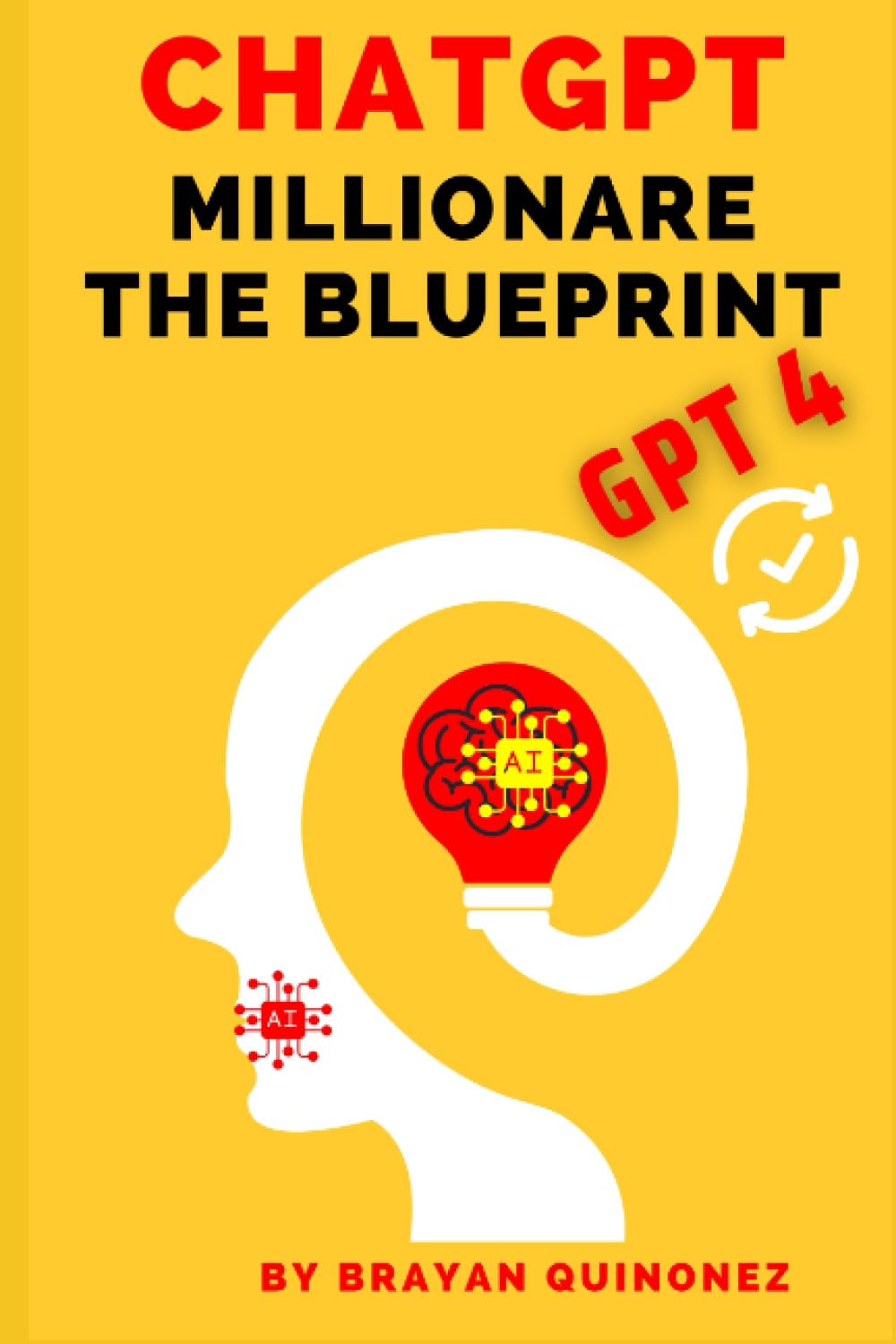 ChatGPT Millionaire: The Blueprint to Becoming a Millionaire Using Artificial Intelligence: From ...
