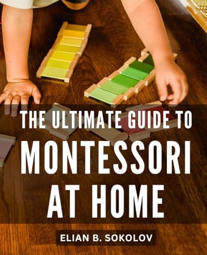 The Ultimate Guide To Montessori At Home: Fostering Independence ...