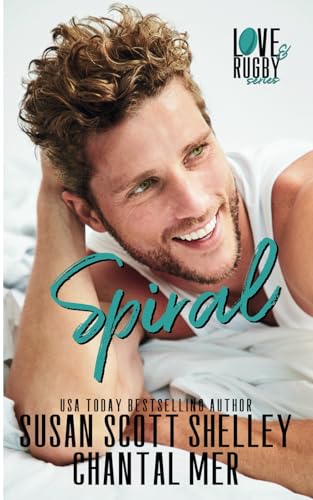 Spiral: Love & Rugby series by Susan Scott Shelley | Goodreads
