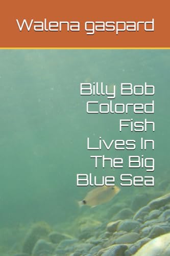 Billy Bob Colored Fish Lives In The Big Blue Sea by Walena gaspard ...