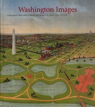 Washington Images: Rare Maps and Prints From the Albert H. Small ...