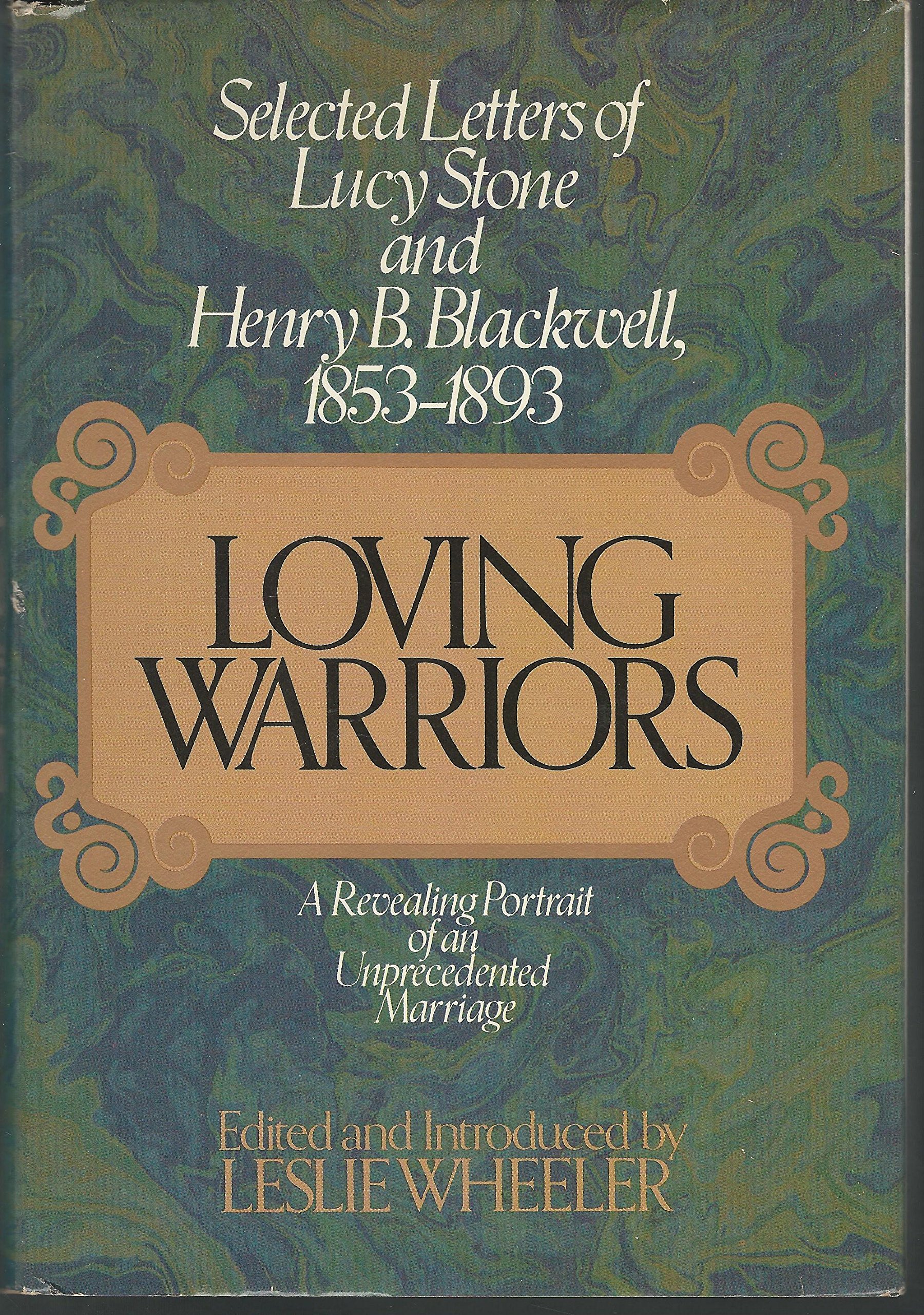 Loving Warriors: Selected Letters of Lucy Stone and Henry B. Blackwell ...