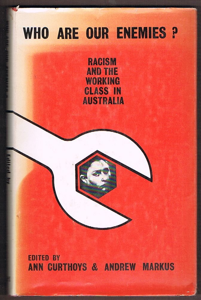 Who are our enemies?: Racism and the Australian working class by Ann ...