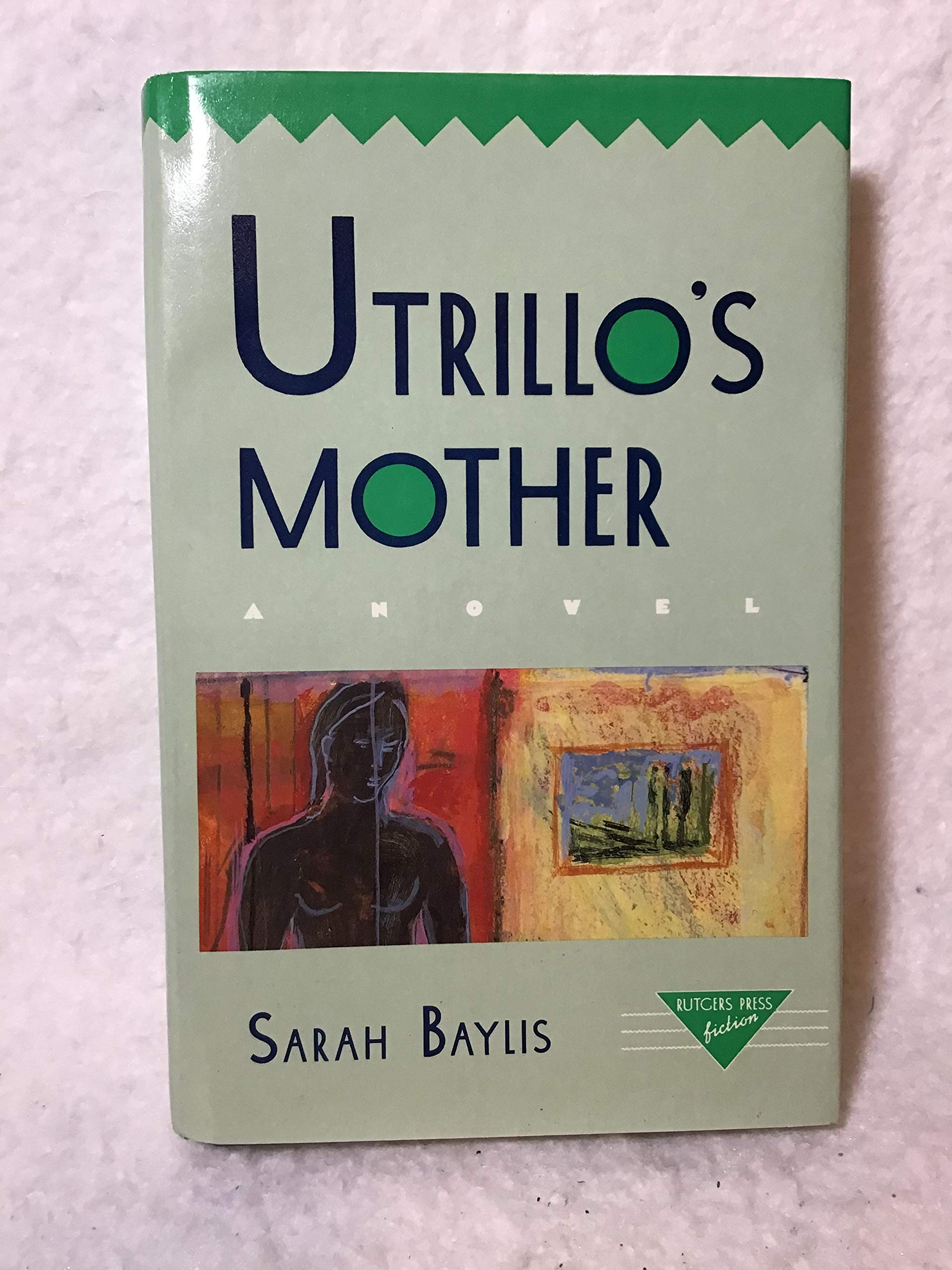 Utrillo's Mother (Rutgers Press Fiction) by Sarah Baylis | Goodreads