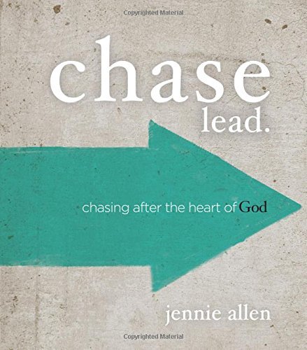 CHASE LEADER'S GUIDE: Chasing After the Heart of God by Jennie Allen by ...