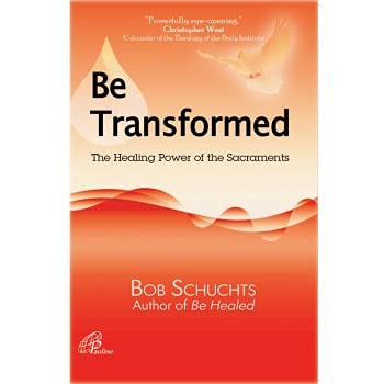 Be Transformed : The Healing Power of the Sacraments Language- English by Bob Schuchts | Goodreads