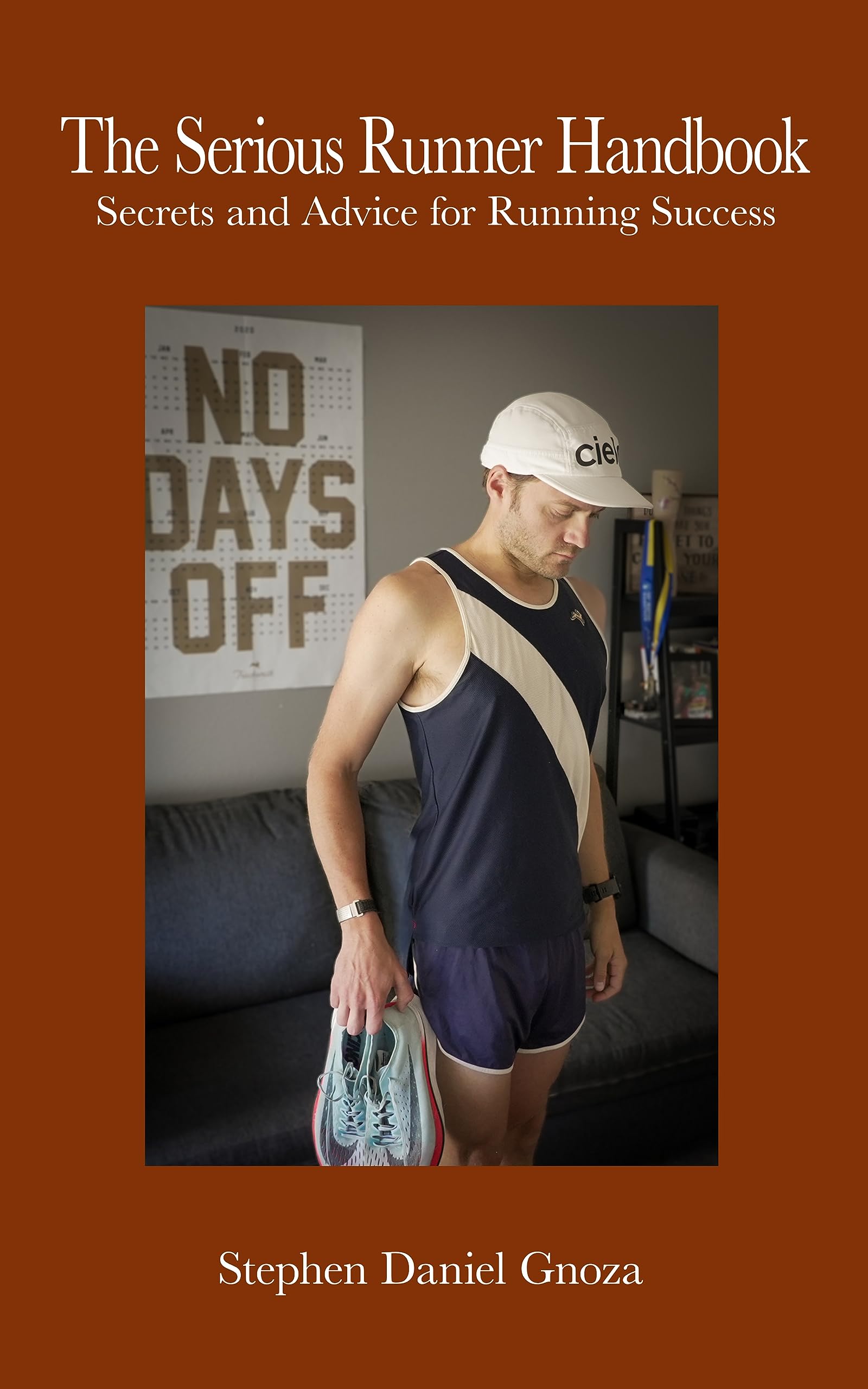 The Serious Runner Handbook: Secrets and Advice for Running Success by Stephen Daniel Gnoza ...