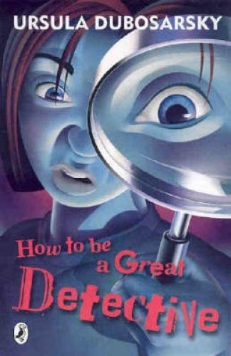 How to be a Great Detective by Ursula Dubosarsky | Goodreads
