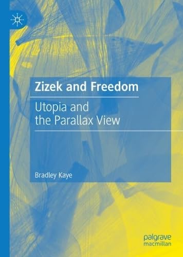 Žižek and Freedom: Utopia and the Parallax View by Bradley Kaye | Goodreads