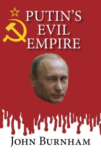 Putin's Evil Empire by John Burnham (2014-04-19) by John Burnham ...