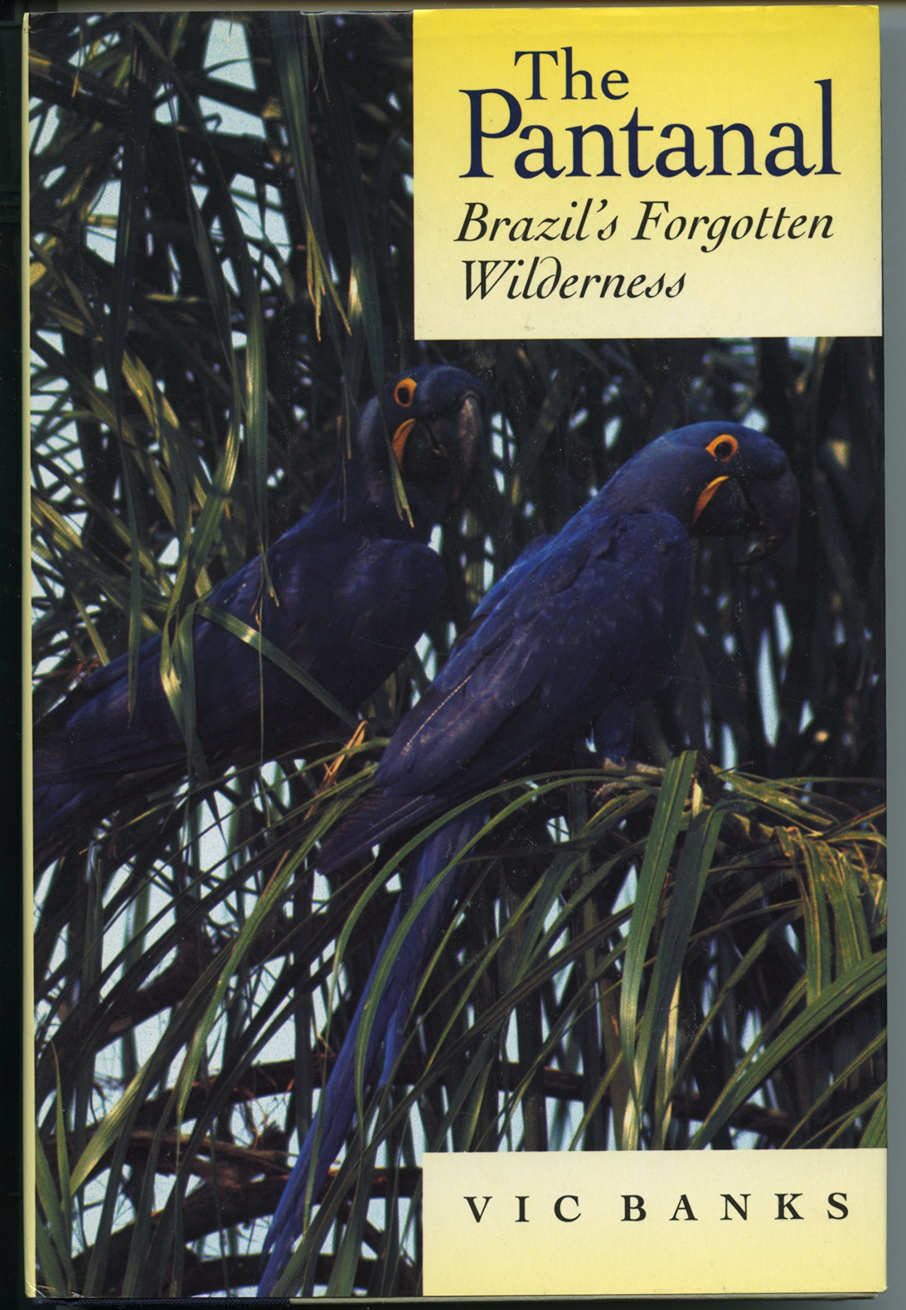 The Pantanal: Brazil's Forgotten Wilderness by Vic Banks | Goodreads