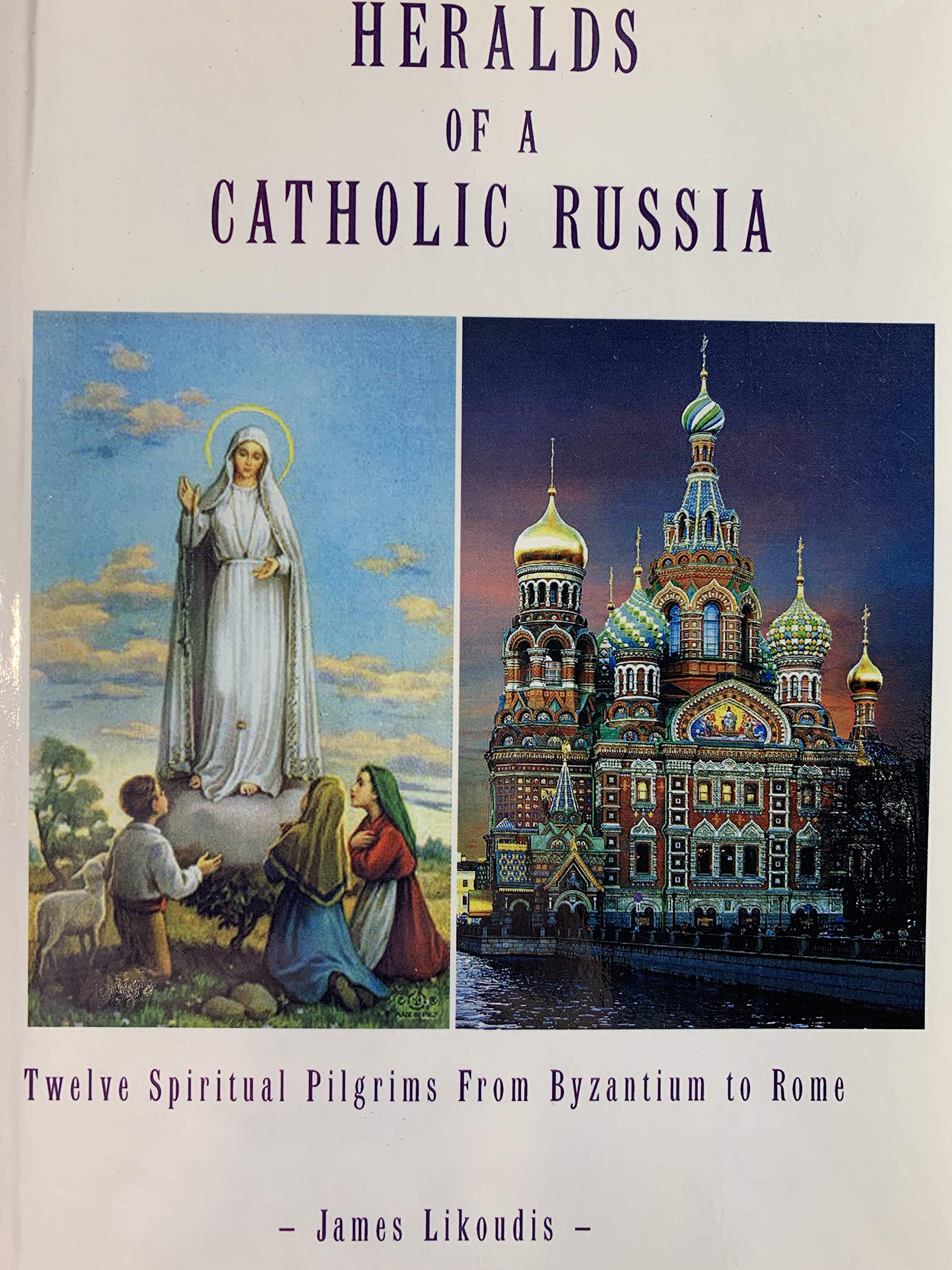 Heralds of a Catholic Russia: Twelve Spiritual Pilgrims from Byzantium ...
