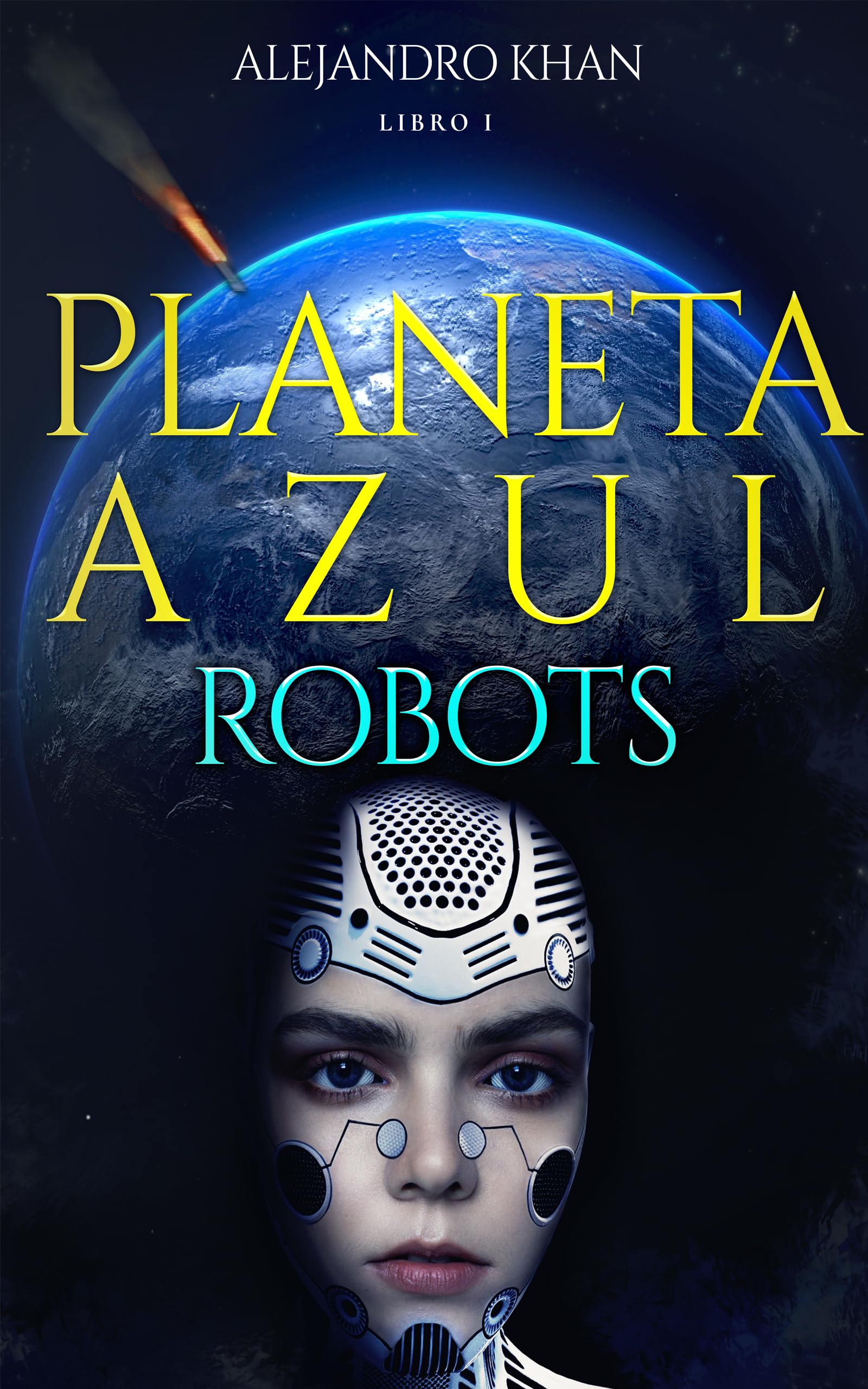 Planeta Azul I: Robots (Spanish Edition) by Alejandro Khan | Goodreads