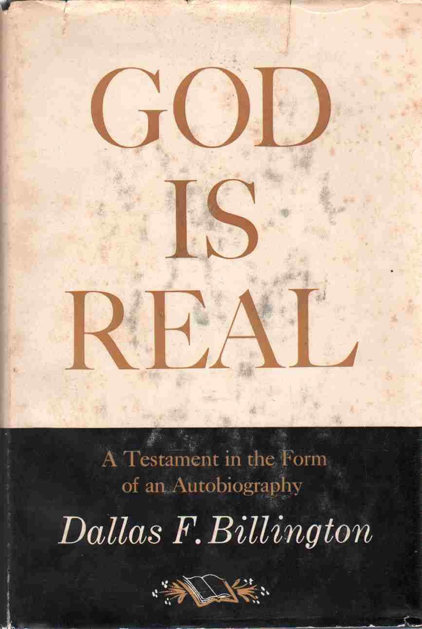 God is real;: A testament in the form of an autobiography, by Dallas ...