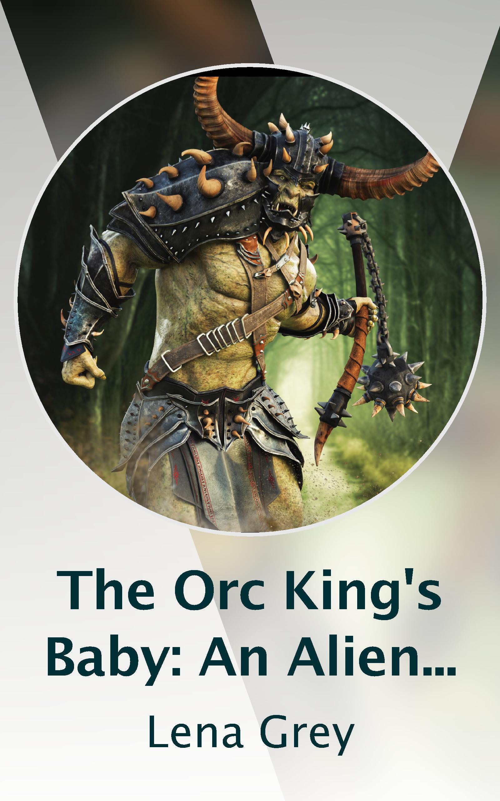 The Orc King's Baby: An Alien Romance by Lena Grey | Goodreads