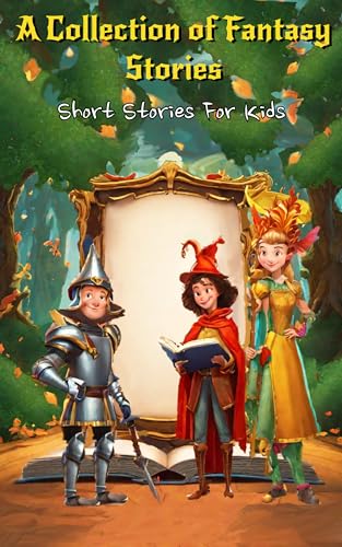 A Collection for Fantasy Stories: Short Stories for Kids by Kiddie ...