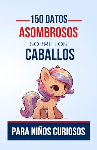 150 Datos Asombrosos Sobre los Caballos Para Niños Curiosos: Explora el ...