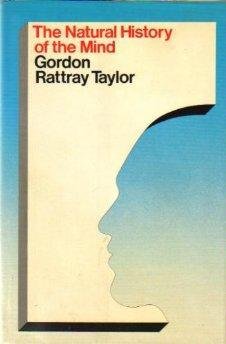 The Natural History of the Mind by Gordon Rattray Taylor | Goodreads