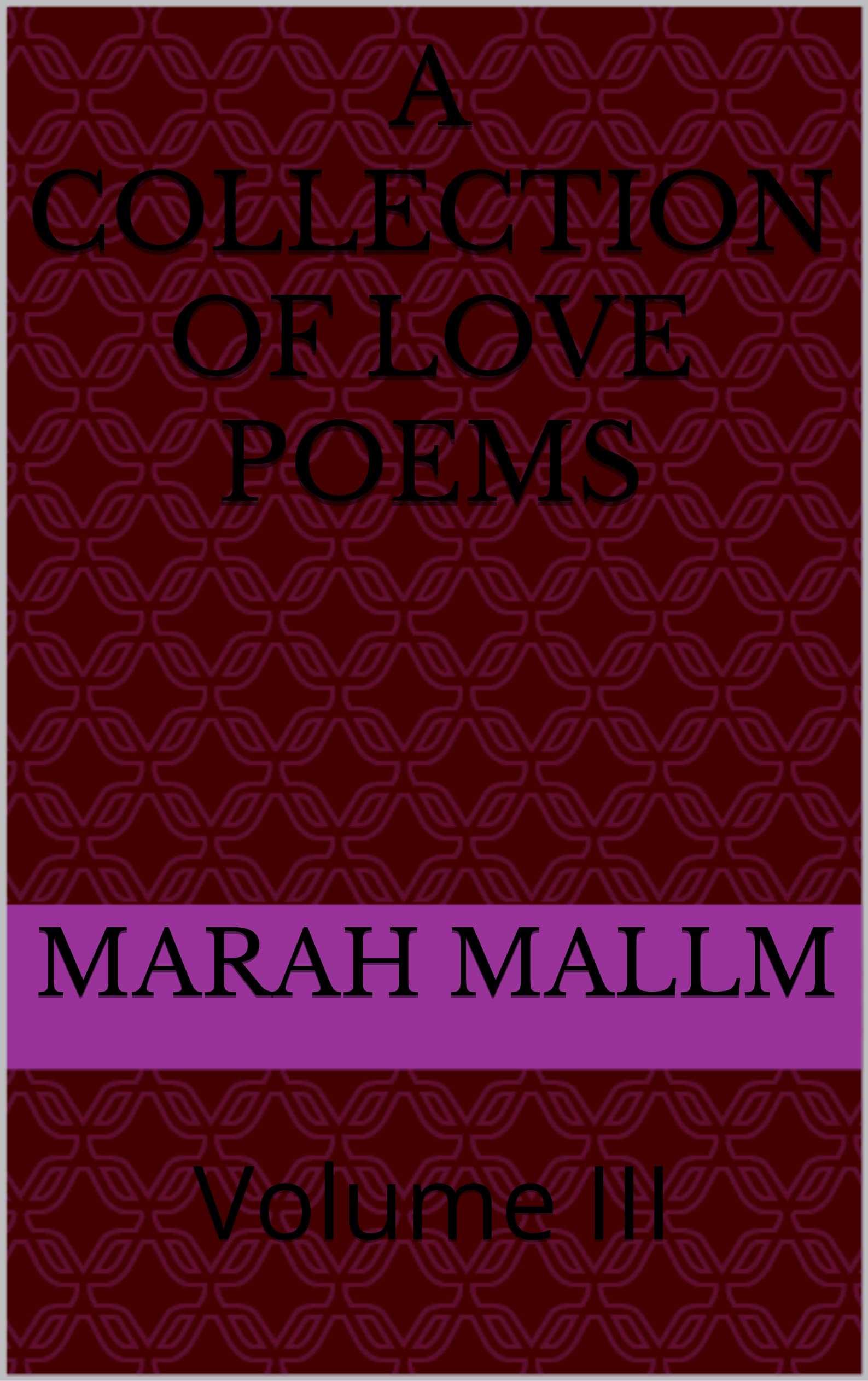 A Collection of Love Poems : Volume III by Marah Mallm | Goodreads
