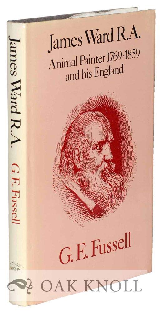 James Ward R.A: Animal painter, 1769-1859, and his England by G.E ...