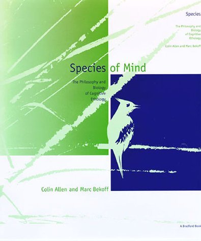 Species of Mind: The Philosophy and Biology of Cognitive Ethology by ...