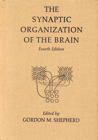 The Synaptic Organization of the Brain by Gordon Shepherd by Gordon M ...